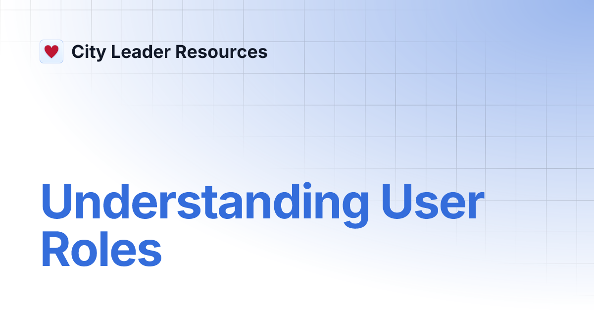 Understanding User Roles | City Leader Resources